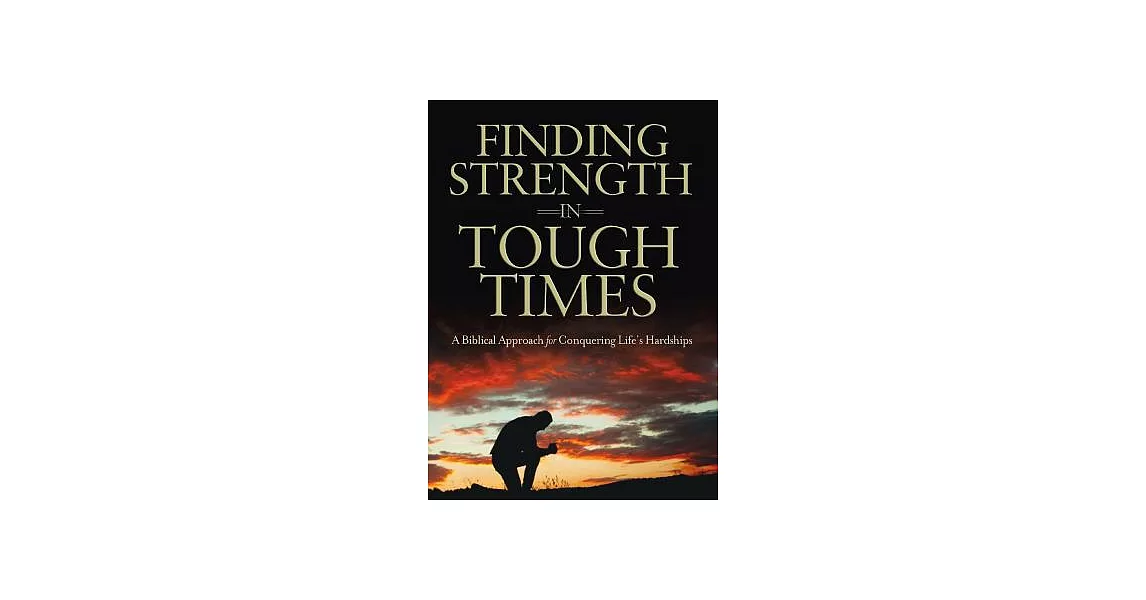 博客來-Finding Strength in Tough Times: A Biblical Approach for Conquering ...
