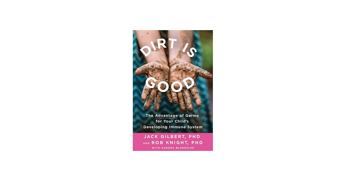 博客來-Dirt Is Good: The Advantage of Germs for Your Child’s Developing ...