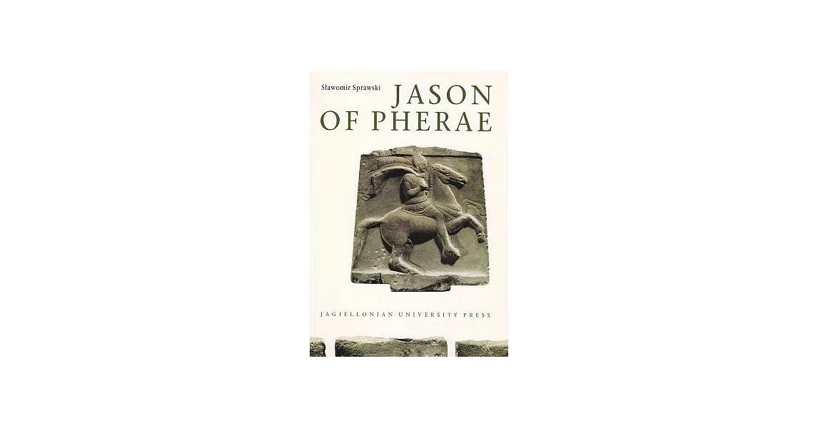 博客來-Jason of Pherae: A Study on History of Thessaly in Years 431-370 Bc