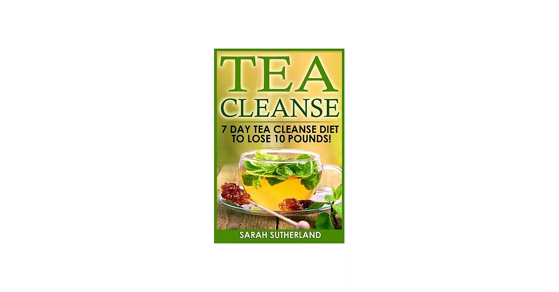 博客來-Tea Cleanse: 7 Day Tea Cleanse Diet to Lose 10 Pounds (Get A Flat ...