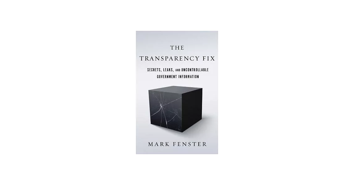 博客來-The Transparency Fix: Secrets, Leaks, and Uncontrollable Government ...