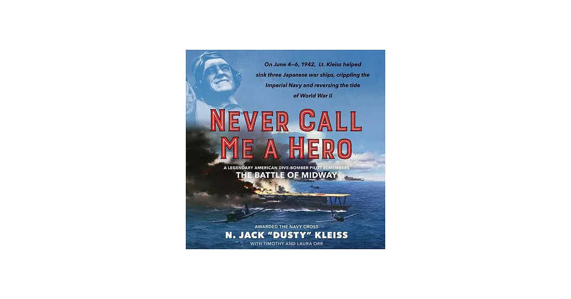 博客來-Never Call Me a Hero: A Legendary American Dive-Bomber Pilot ...