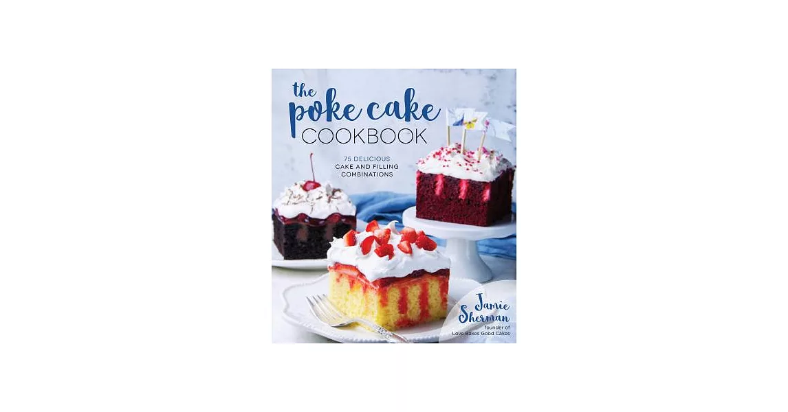 博客來-The Poke Cake Cookbook: 75 Delicious Cake and Filling Combinations