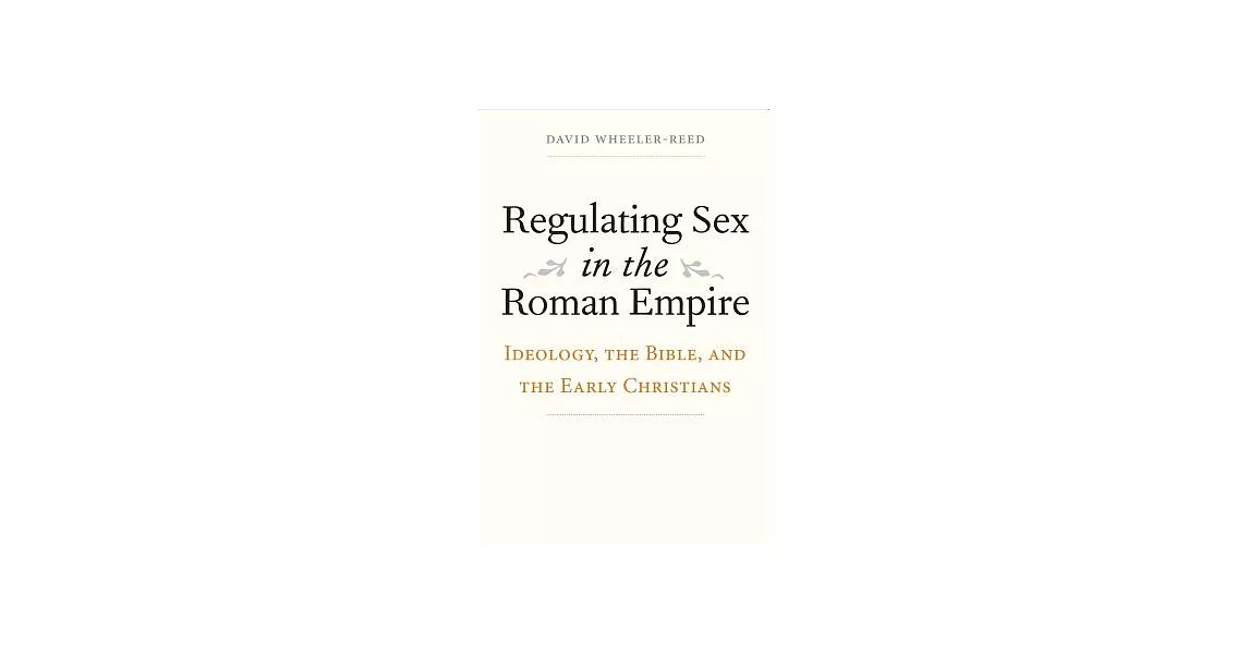 博客來 Regulating Sex In The Roman Empire Ideology The Bible And The