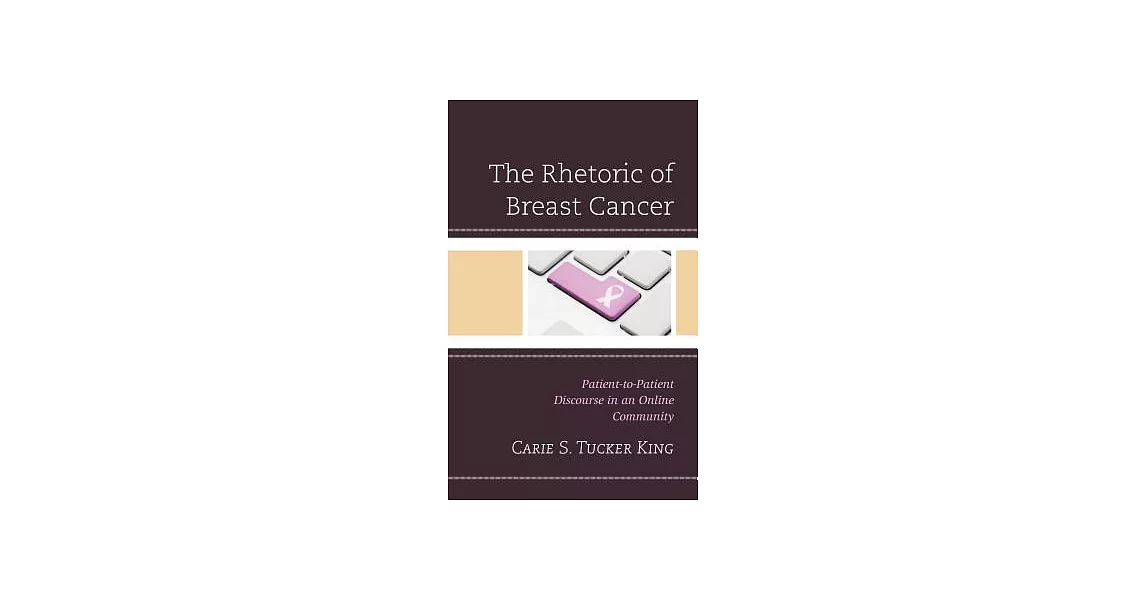 博客來-The Rhetoric of Breast Cancer: Patient-To-Patient Discourse in an ...