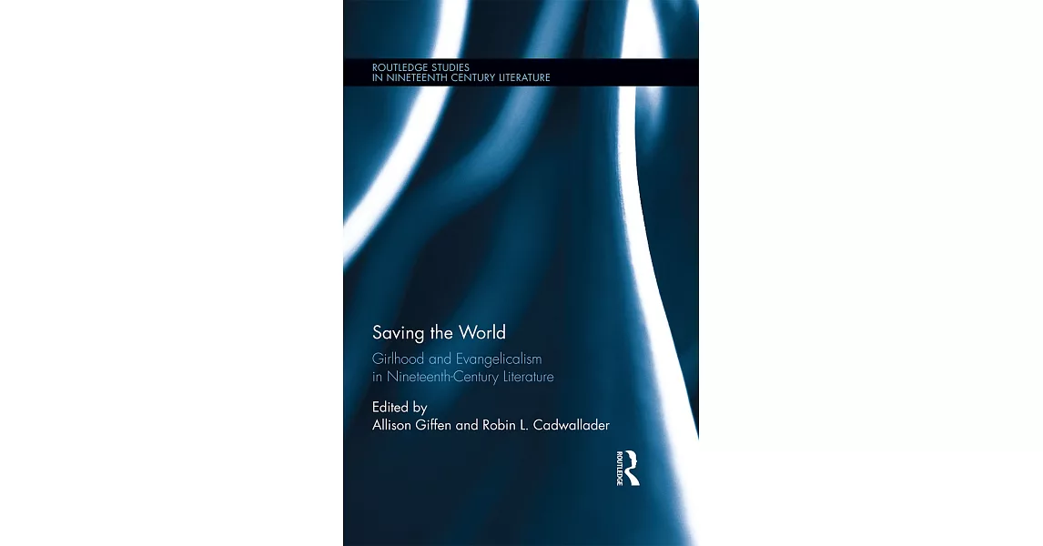 博客來-Saving the World: Girlhood and Evangelicalism in Nineteenth-Century Literature