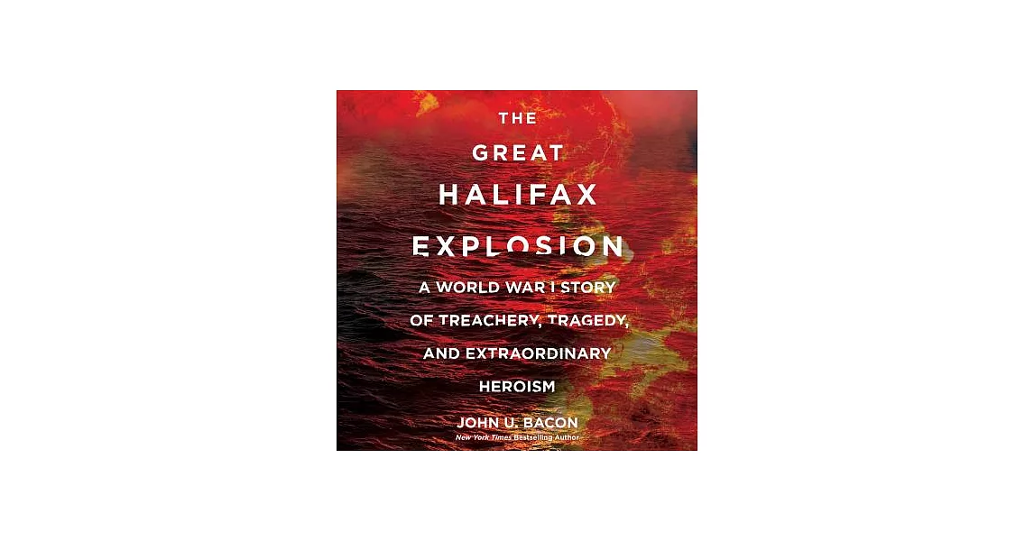 博客來-The Great Halifax Explosion: A World War I Story of Treachery ...