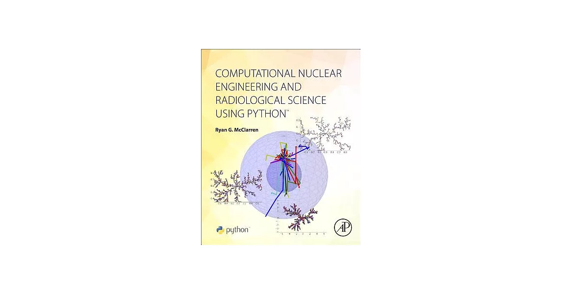 博客來-Computational Nuclear Engineering and Radiological Science Using Python