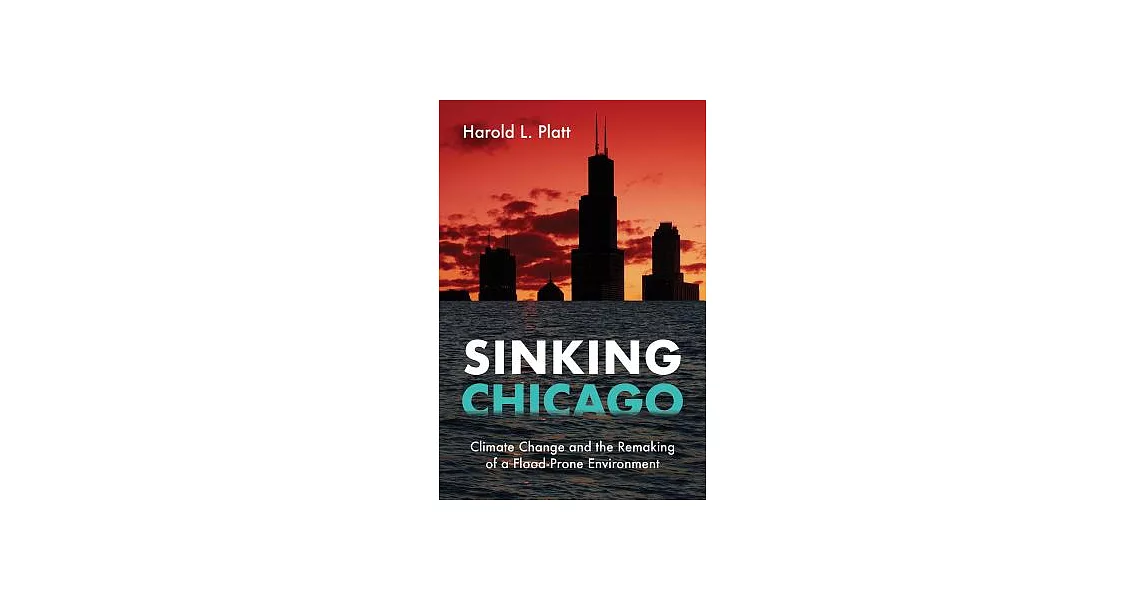 博客來-Sinking Chicago: Climate Change and the Remaking of a Flood-Prone ...