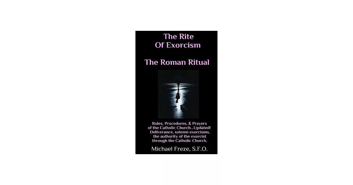 博客來-The Rite of Exorcism the Roman Ritual: Rules, Procedures, Prayers ...