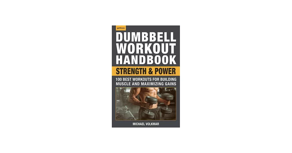 博客來-Dumbbell Workout Handbook: Strength and Power: 100 Best Workouts ...