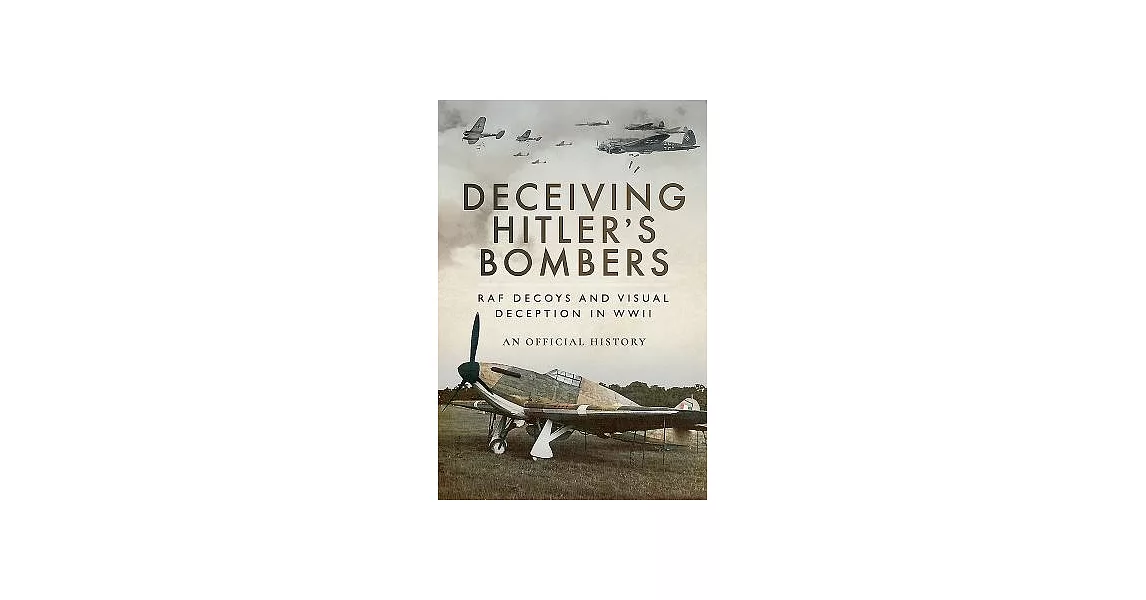 博客來-Deceiving Hitler’s Bombers: Raf Decoys and Visual Deception in Wwii