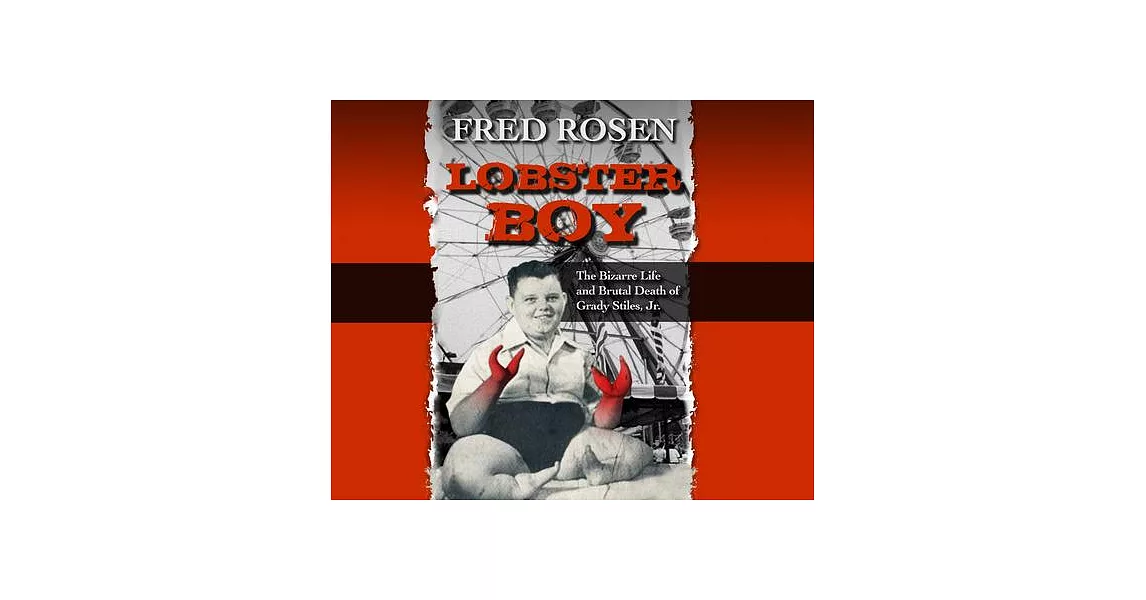 博客來-Lobster Boy: The Bizarre Life and Brutal Death of Grady Stiles, Jr.