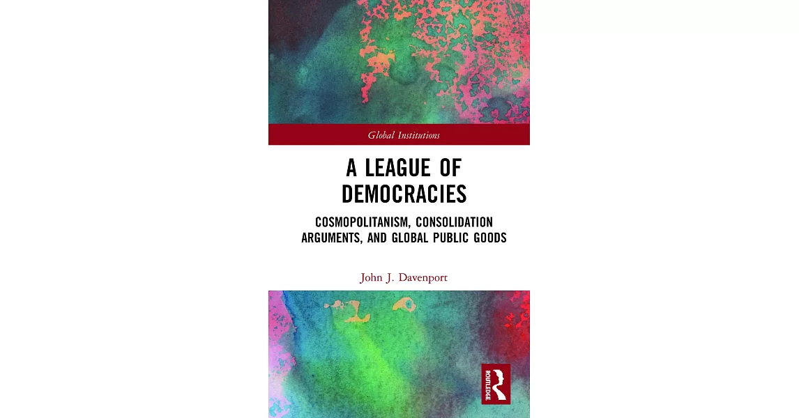 博客來-A League of Democracies: Cosmopolitanism, Consolidation Arguments ...