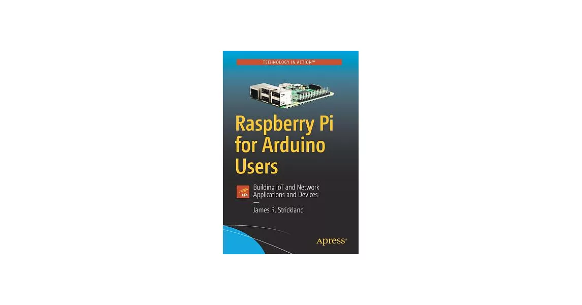 博客來-Raspberry Pi for Arduino Users: Building Iot and Network Applications and Devices