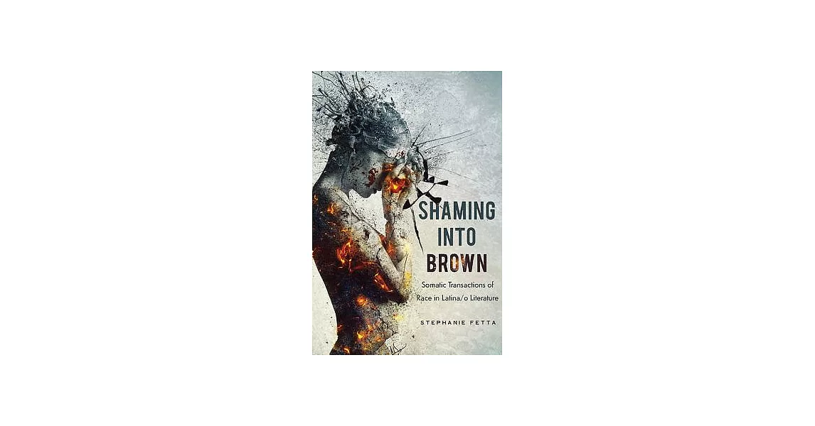 博客來-Shaming into Brown: Somatic Transactions of Race in Latina/o Literature
