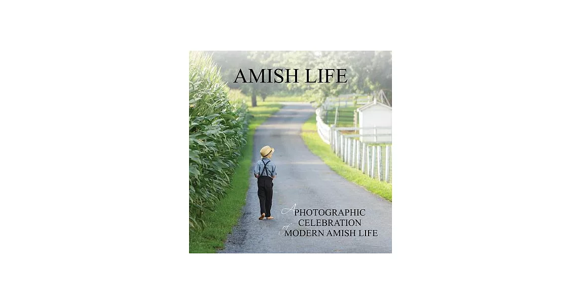 博客來-Amish Life: A Photographic Celebration of Modern Amish Life