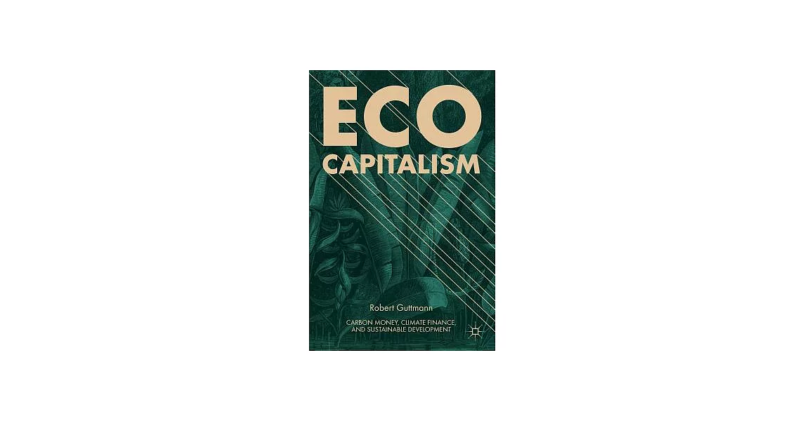 博客來-Eco-Capitalism: Carbon Money, Climate Finance, and Sustainable ...