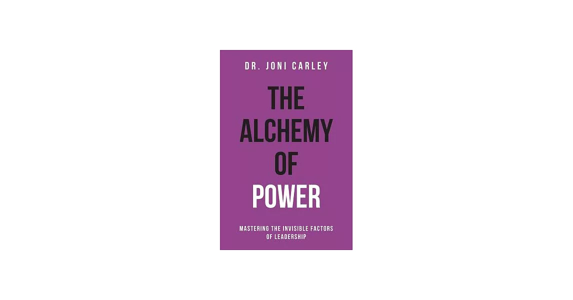 博客來-The Alchemy of Power: Mastering the Invisible Factors of Leadership
