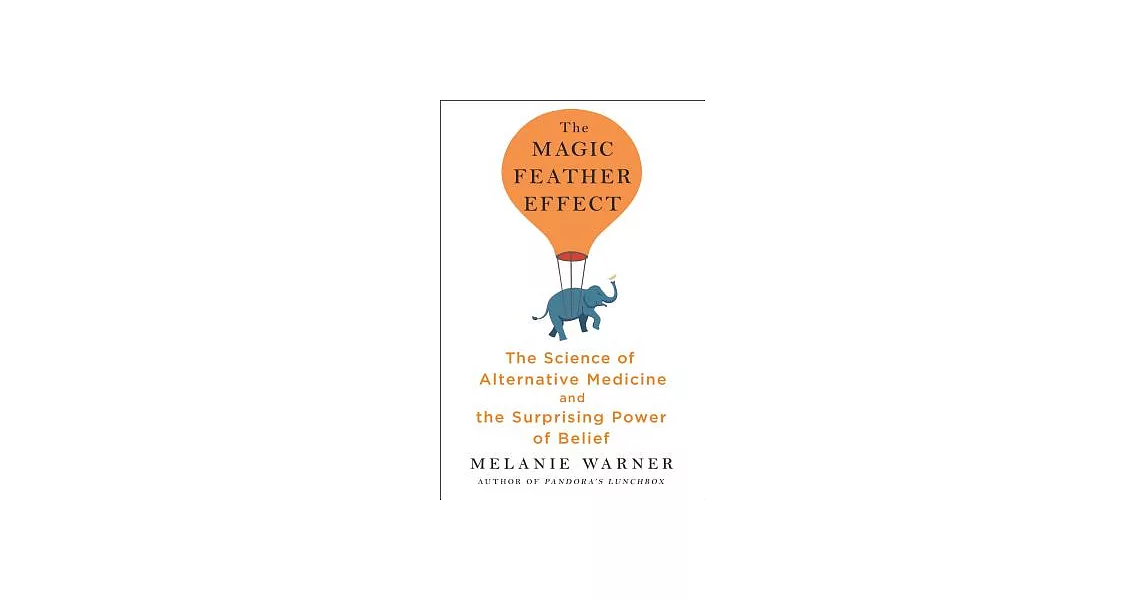 博客來-The Magic Feather Effect: The Science of Alternative Medicine and ...