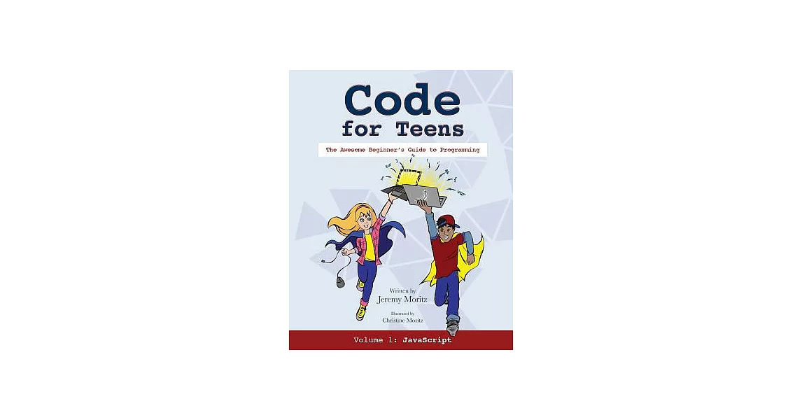 博客來-Code for Teens: The Awesome Beginner’s Guide to Programming: JavaScript