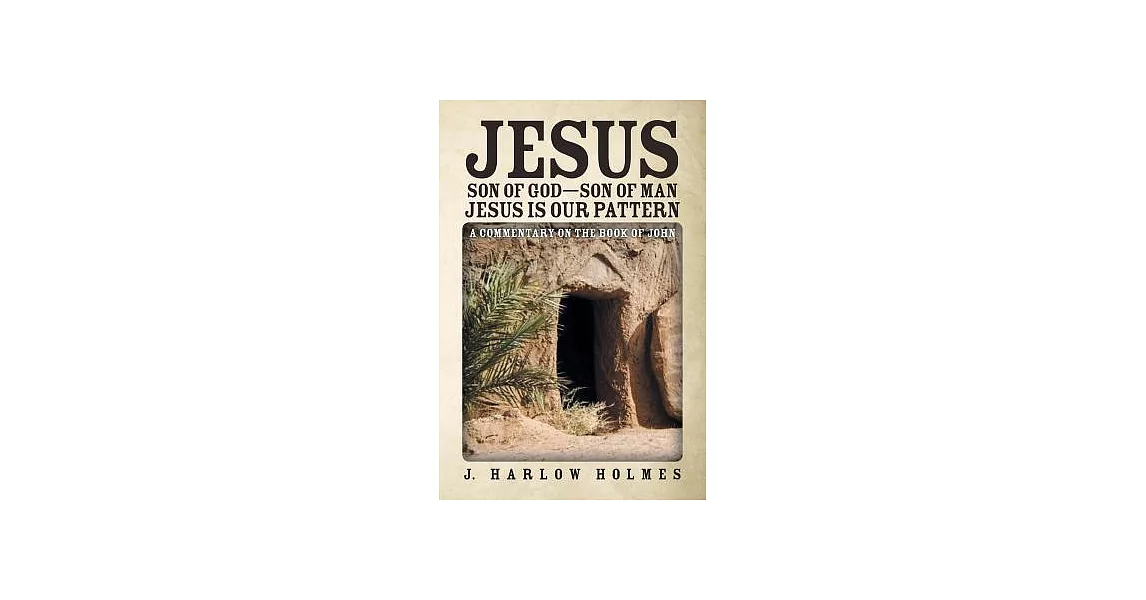 博客來-Jesus Son of God Son of Man Jesus Is Our Pattern: A Commentary on ...