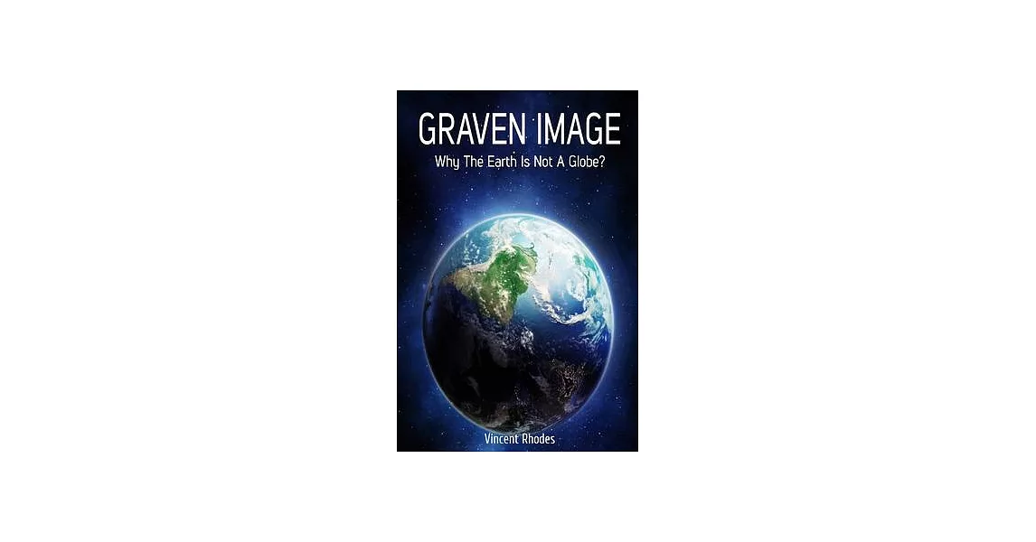 博客來-Graven Image: Why The Earth Is Not A Globe?