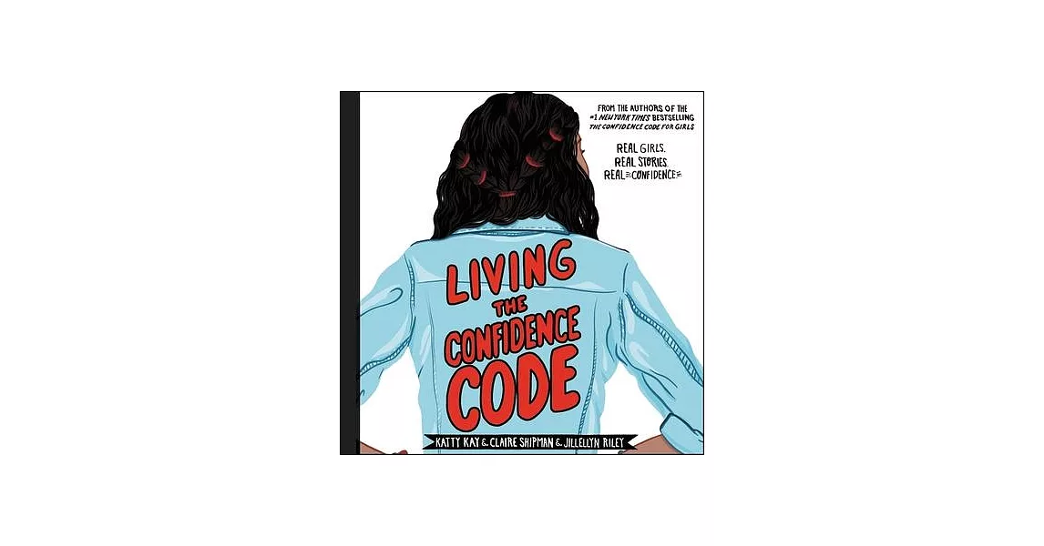 博客來-Living the Confidence Code: Real Girls, Real Stories, Real Confidence