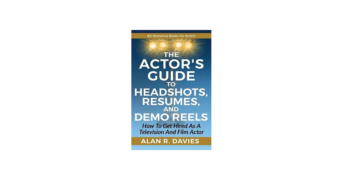 博客來-The Actor’’s Guide to Headshots, Resumes, and Demo Reels: How To ...