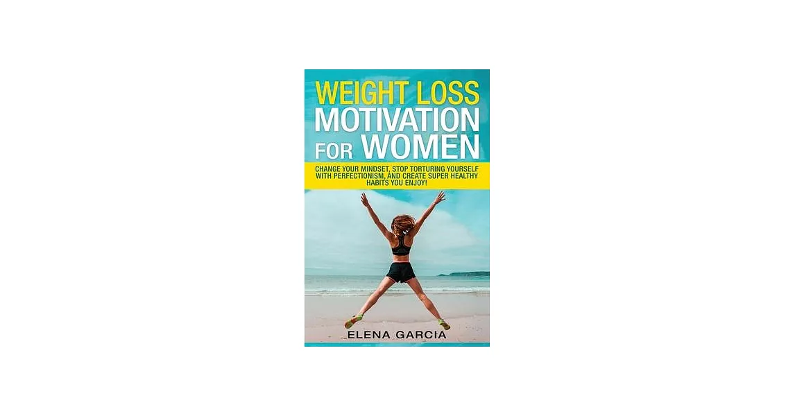 博客來-Weight Loss Motivation for Women: Change Your Mindset, Stop Torturing Yourself with ...