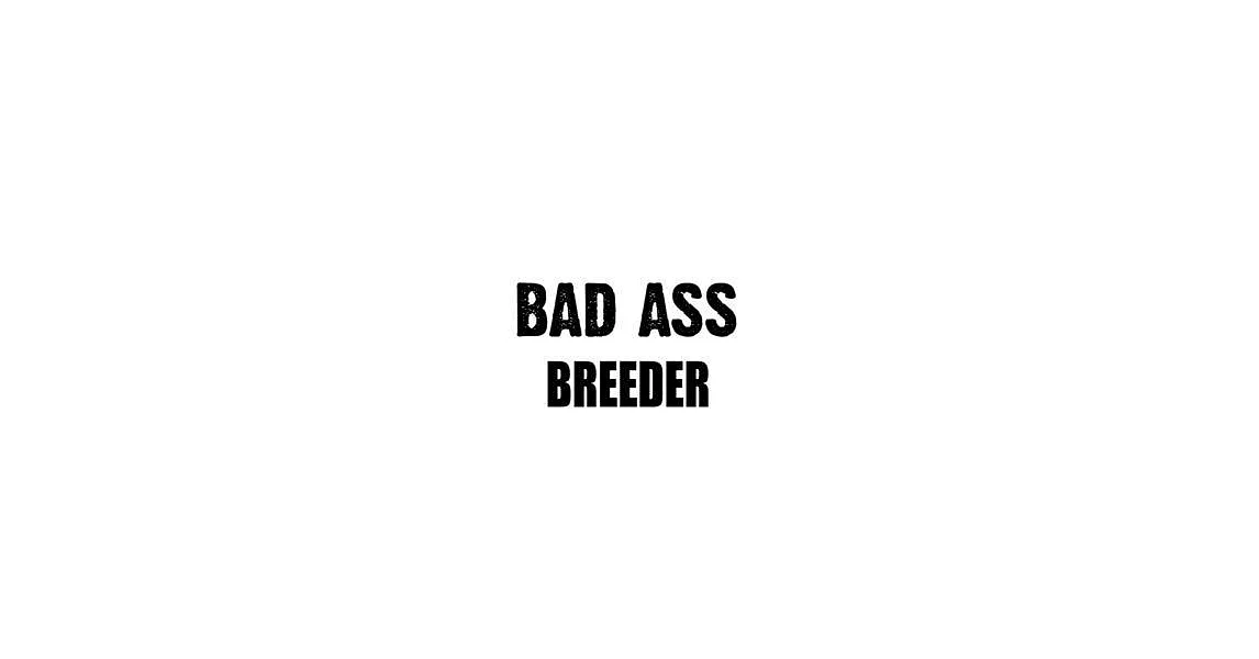 博客來-Bad Ass Breeder: Original Breeder Notebook, Journal Gift, Diary ...