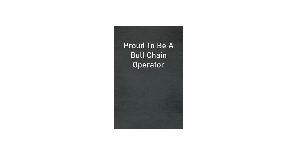 博客來-Proud To Be A Bull Chain Operator: Lined Notebook For Men, Women ...