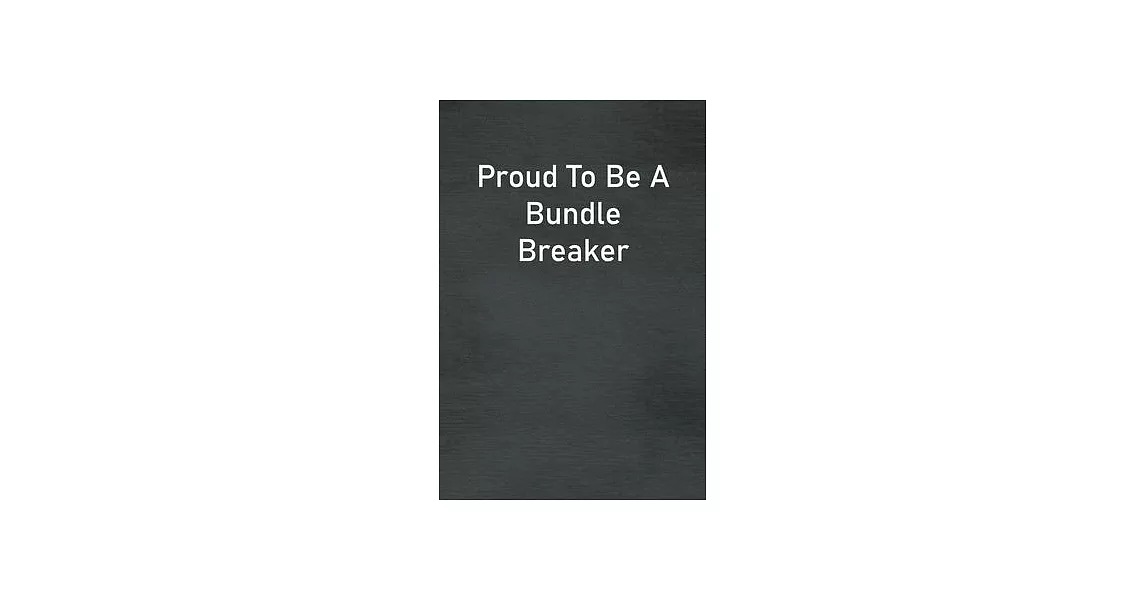 博客來-Proud To Be A Bundle Breaker: Lined Notebook For Men, Women And Co ...