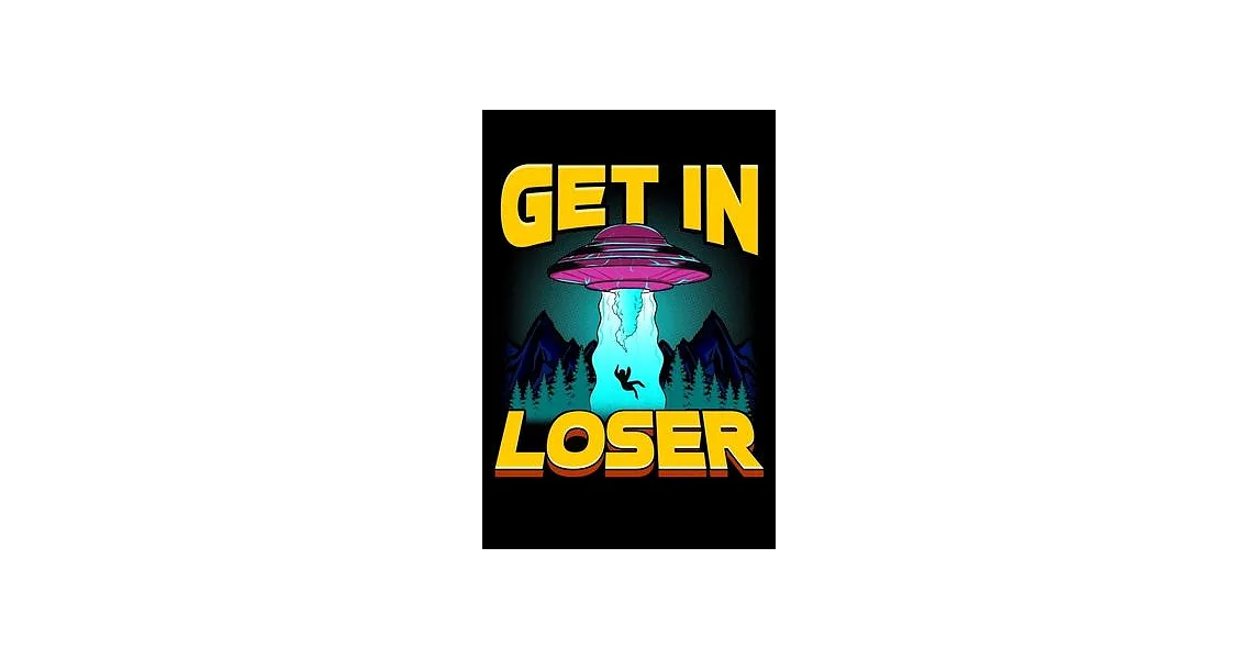 博客來-Get In Loser: Get In Loser Alien Abduction Pun Awesome UFO ...