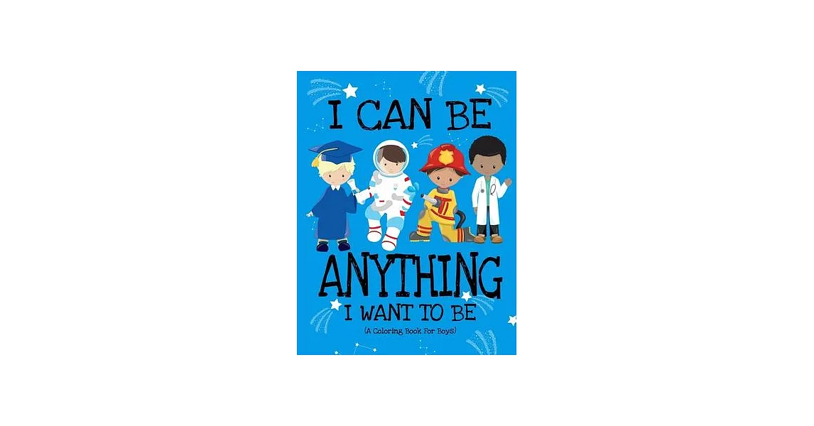 博客來-I Can Be Anything I Want To Be (A Coloring Book For Boys ...