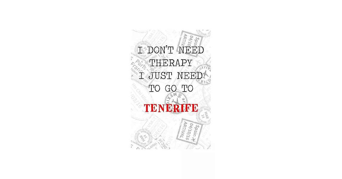 博客來-I Don’’t Need Therapy I Just Need To Go To Tenerife: 6x9＂ Lined ...