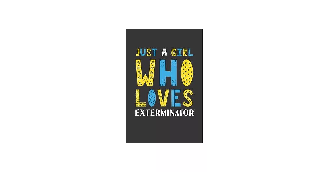 博客來-Just A Girl Who Loves Exterminator: Funny Exterminator Lovers Girl ...