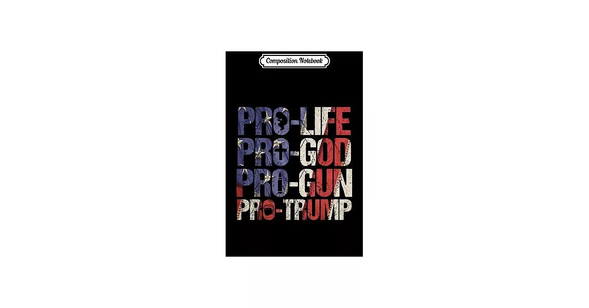 博客來-Composition Notebook: Pro Life God Gun Trump USA Re-elect Donald ...