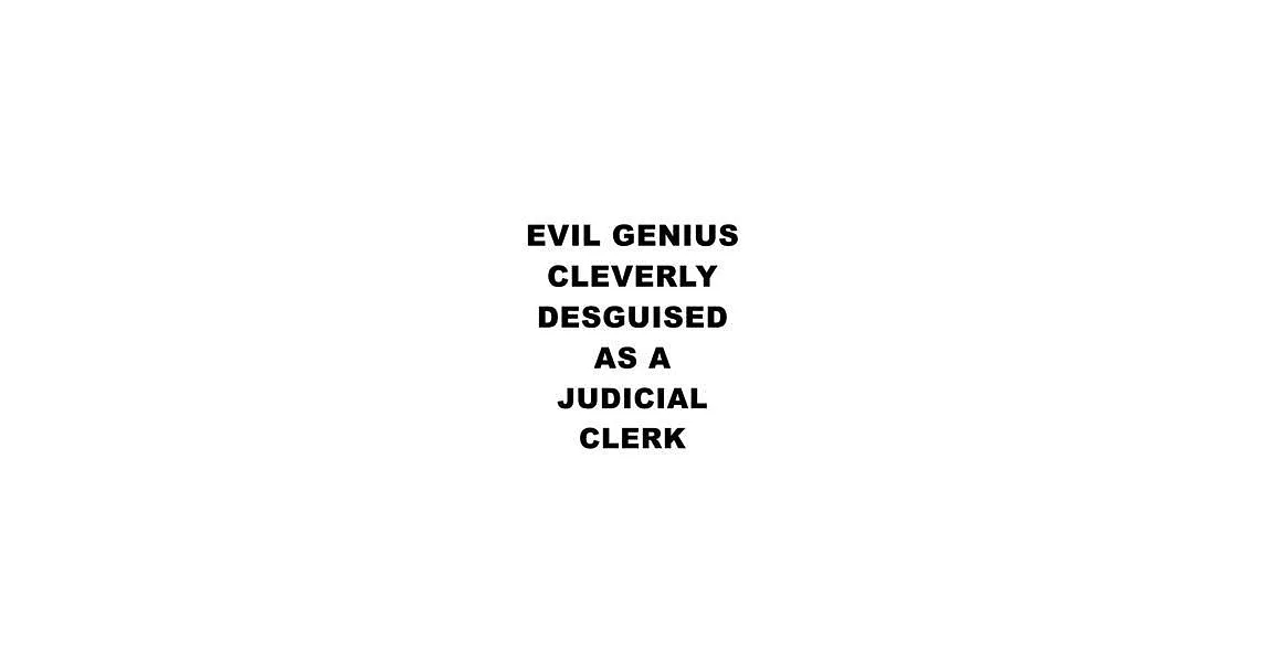 博客來-Evil Genius Cleverly Desguised As A Judicial Clerk: Personal ...