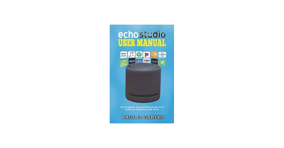 博客來-Echo Studio User Manual: The Complete Amazon Echo Studio User Guide for Beginners with Alexa