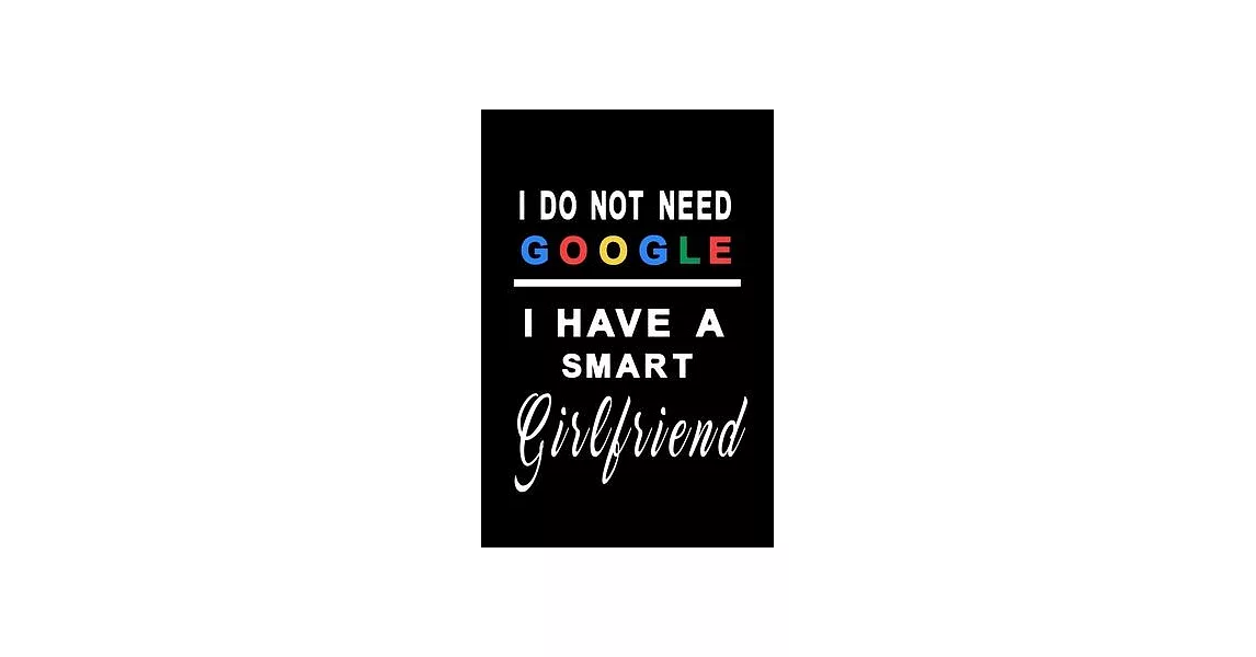 博客來-I do not need google i have a smart girlfriend: Notebook, Diary and ...