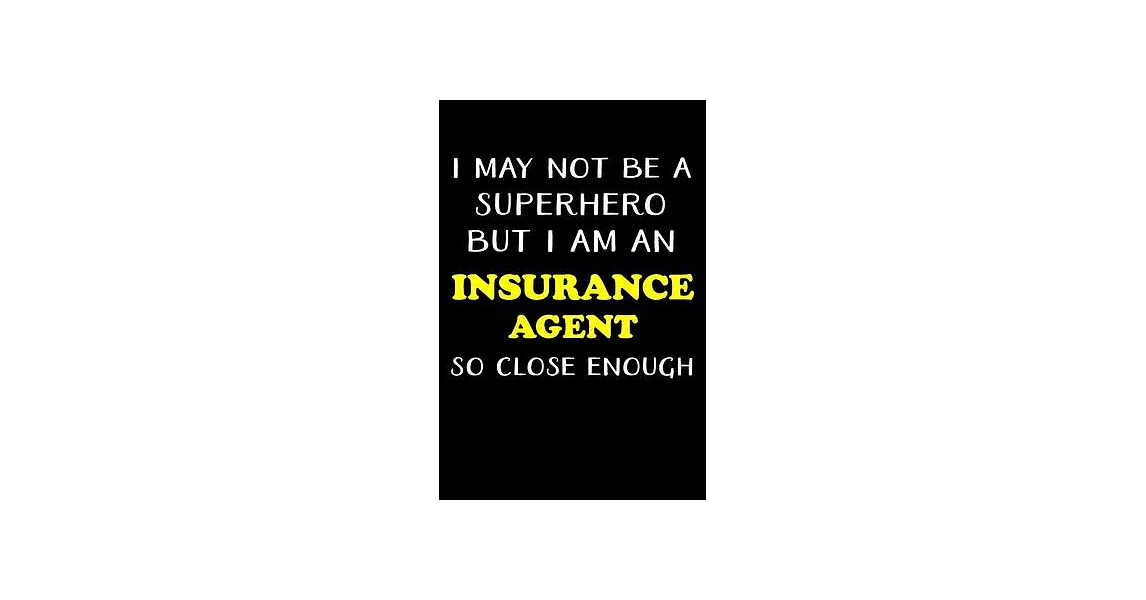 博客來-I May Not Be a Superhero But I Am an Insurance Agent So Close ...