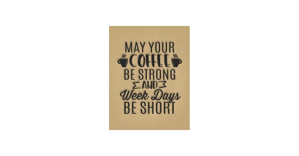 博客來-May Your Coffee Be Strong And Week Days Be Short: Funny Coworker ...