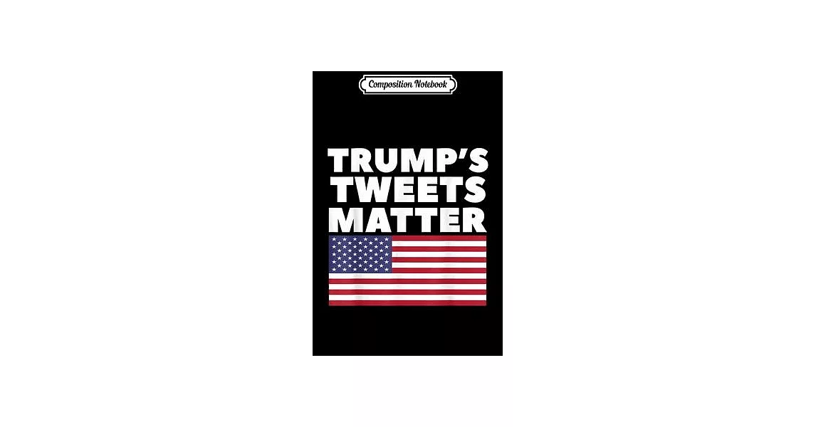 博客來-Composition Notebook: Trump Tweets Matter For Pro-Trump 2020 ...