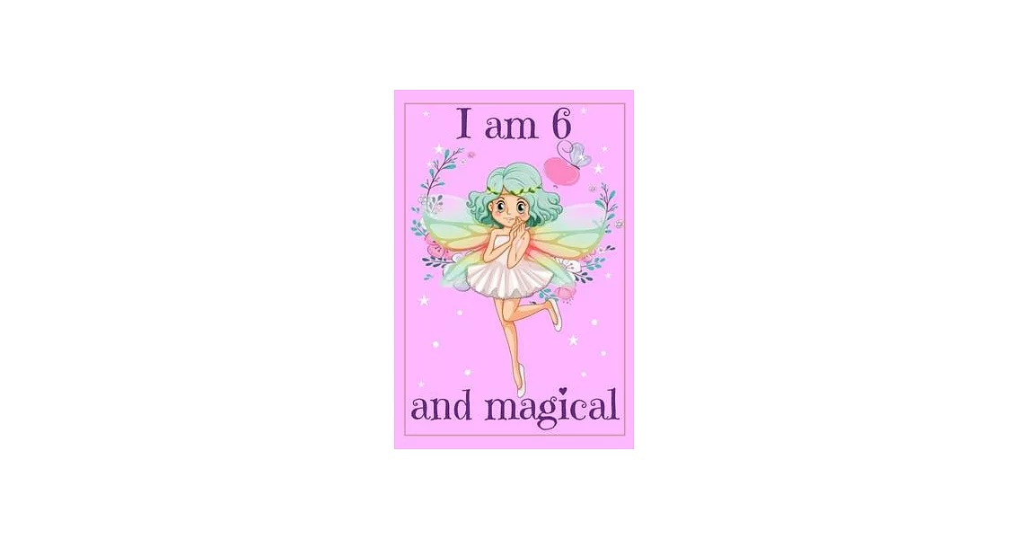 博客來-I am 6 and Magical: A Fairy Birthday Gift Journal for 6 Years Old ...