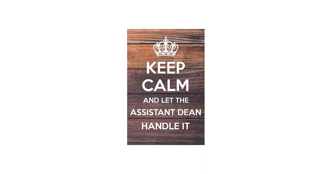 博客來-Keep Calm and Let The Assistant Dean Handle it: 6x9 Lined Notebook ...