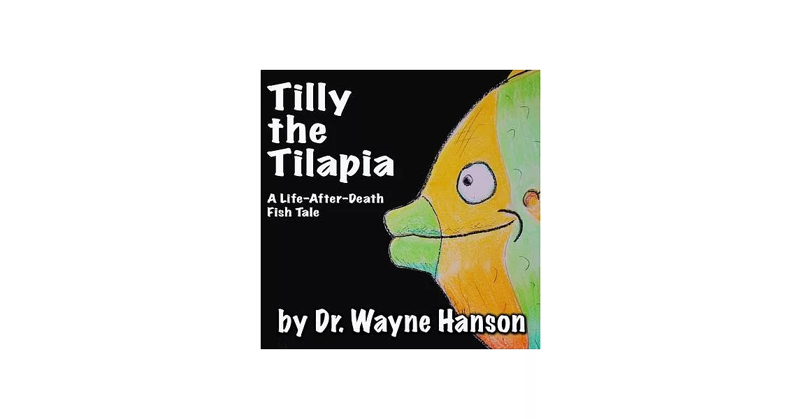 博客來-Tilly the Tilapia - A Life-After-Death Fish Tale