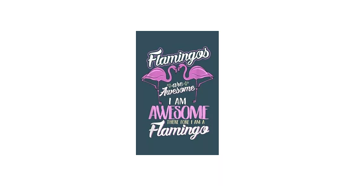 博客來-Flamingos are awesome I am awesome therefore i am a Flamingo ...