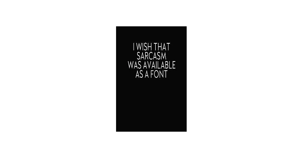 博客來-I Wish That Sarcasm Was Available As A Font: Journal With Funny ...