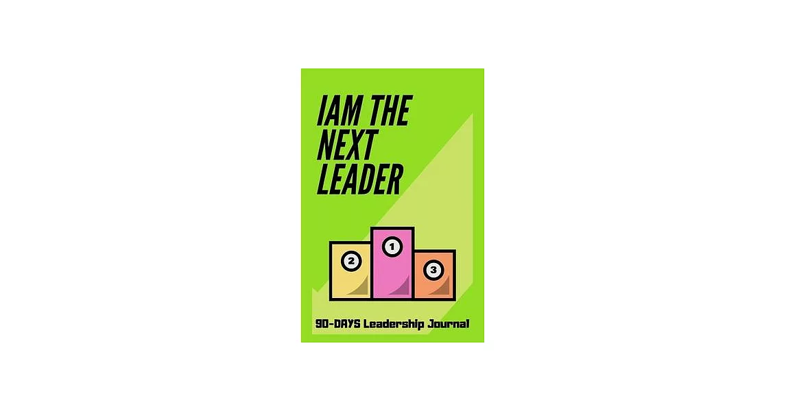 博客來-I Am the Next Leader: A 90-Day Leadership & Gratitude Journal for ...